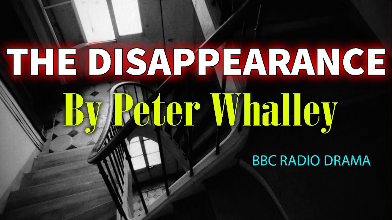 THE DISAPPEARANCE by Peter Whalley | BBC RADIO DRAMA - YouTube