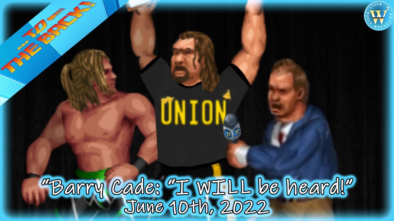 W3 "...TO THE BACK!" June 10, 2022 - "Barry Cade: 'I WILL be heard ...