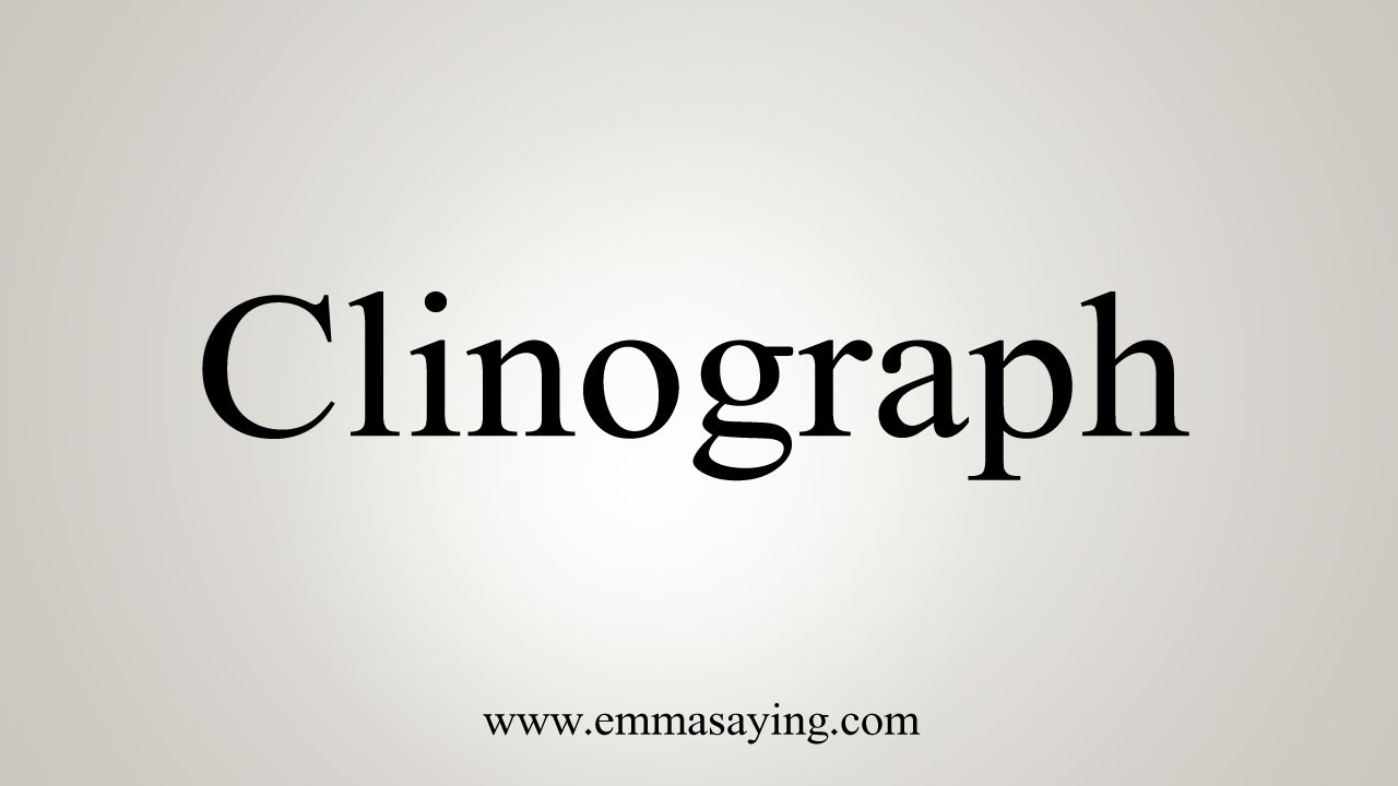 How To Say Clinograph - YouTube