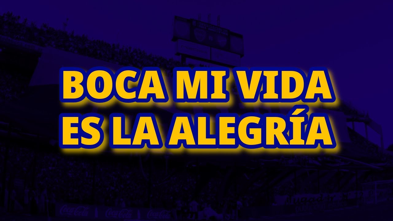 Boca Mi Vida Es La Alegría - Boca Juniors (LETRA) - YouTube