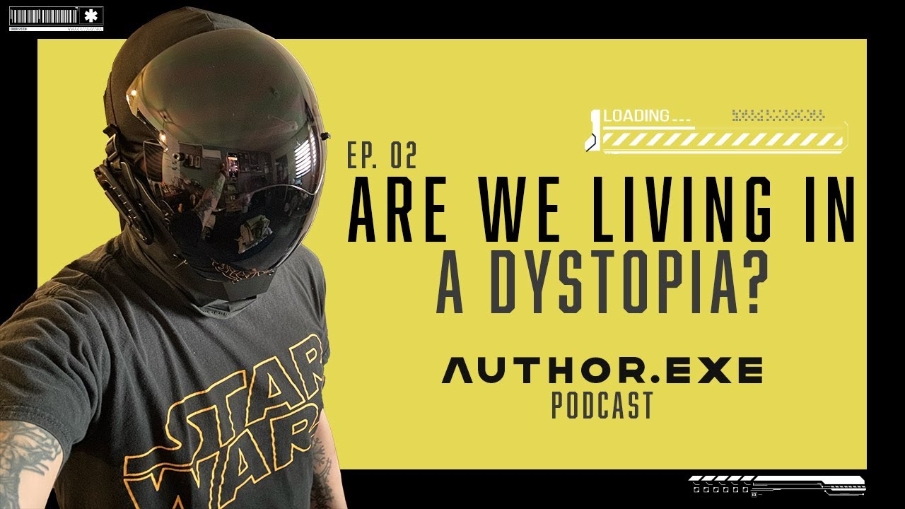 EP. 02 - Are We Living in a Dystopia? | AUTHOR.EXE PODCAST - YouTube
