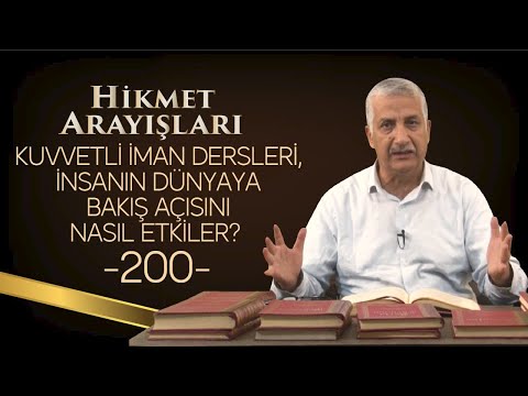 KUVVETLİ İMAN DERSLERİ, İNSANIN DÜNYAYA BAKIŞ AÇISINI NASIL ETKİLER? - HİKMET ARAYIŞLARI -200-