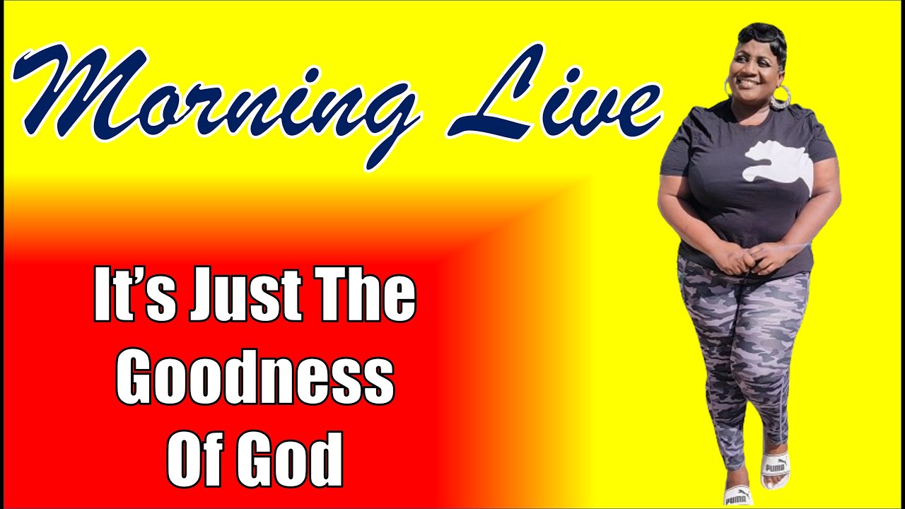Morning Live- It’s Just The Goodness Of God - YouTube