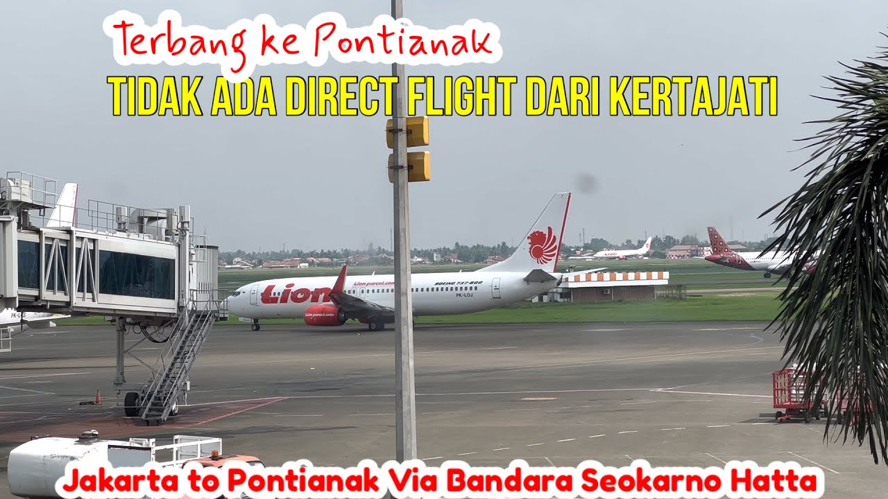 TIDAK ADA DIRECT FLIGHT DARI KERTAJATI KE PONTIANAK, AKHIRNYA TERBANG VIA BANDARA SOEKARNO HATTA ...