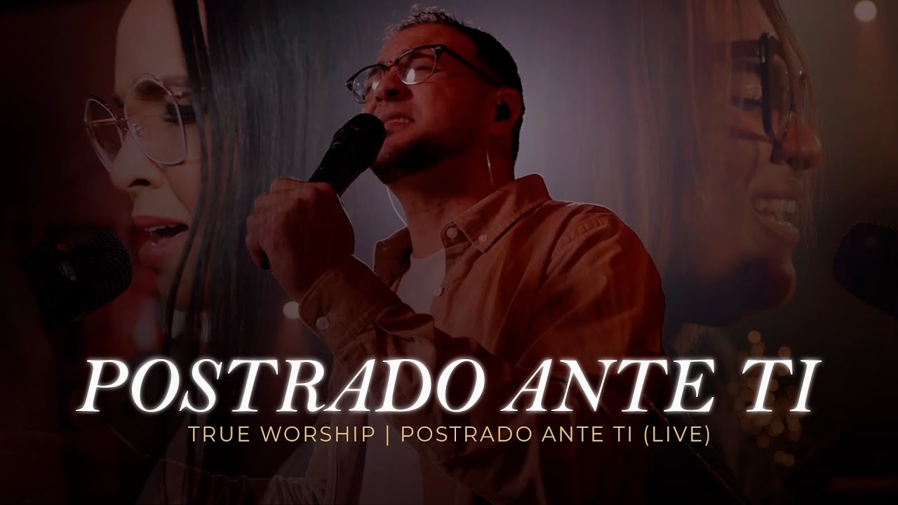 Postrado Ante Ti - True Worship (LIVE) - YouTube