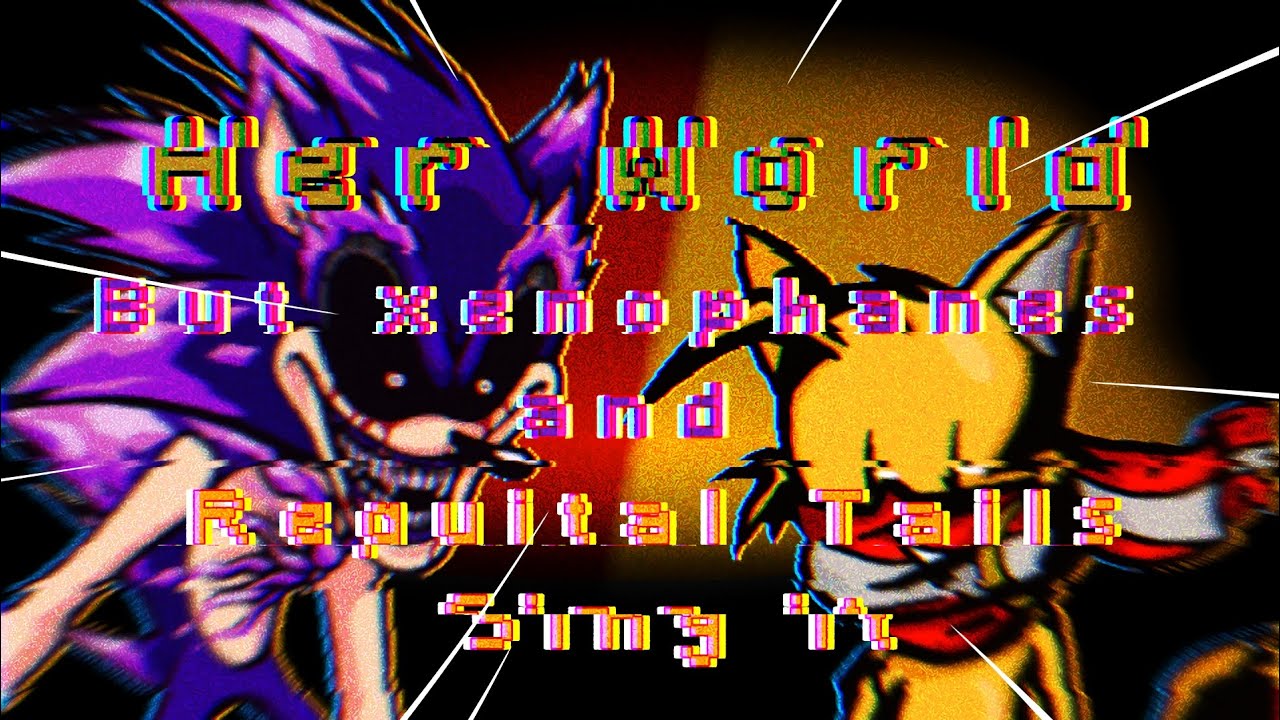 FNF - Her World Sonic.exe: But Xenophanes And Requital Tails Sing it ...