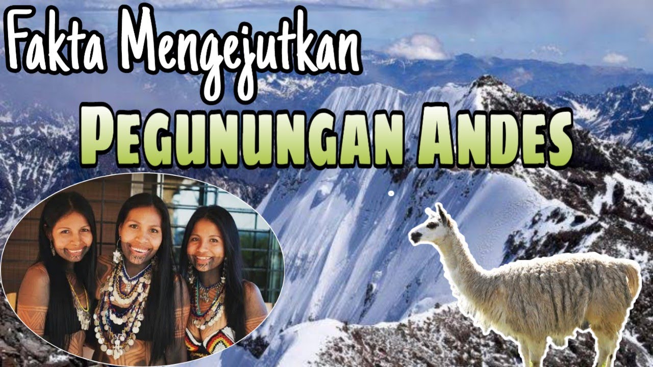 Tempat Asal Kentang..! Inilah 7 Fakta Unik Pegunungan Andes - YouTube