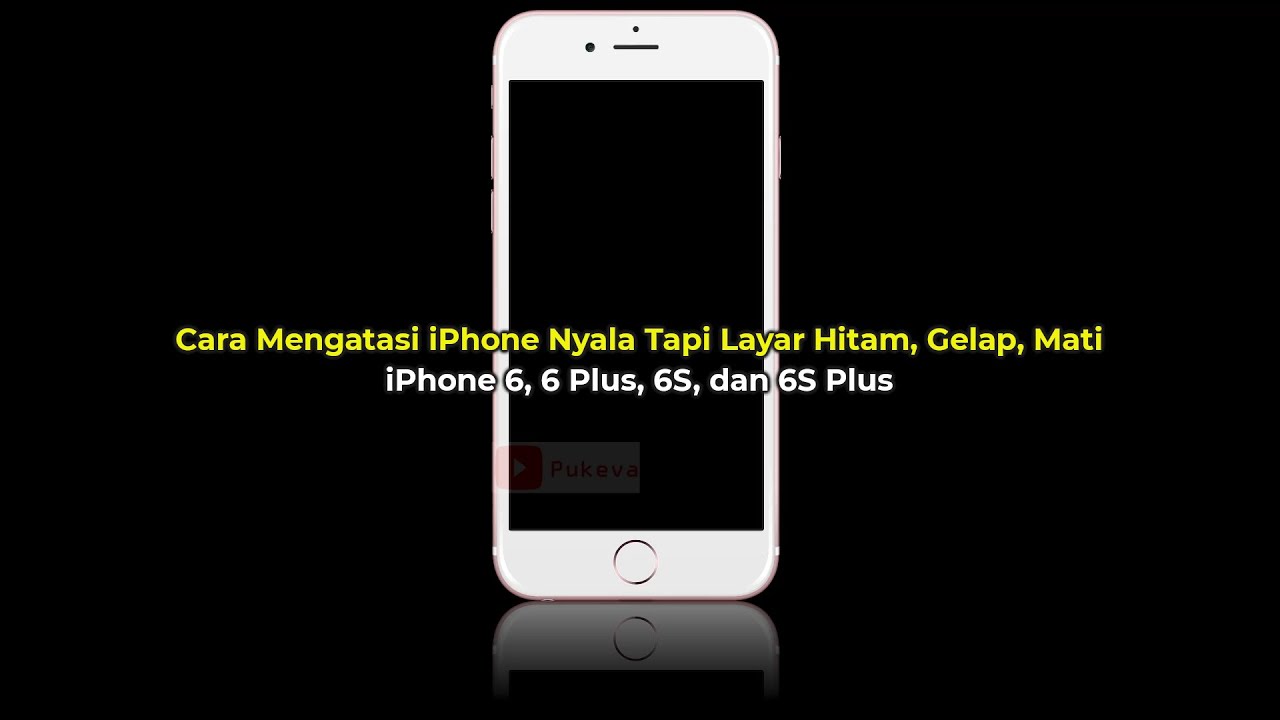 Cara Mengatasi iPhone 6, 6 Plus, 6S, 6S Plus Nyala Tapi Layar Hitam ...