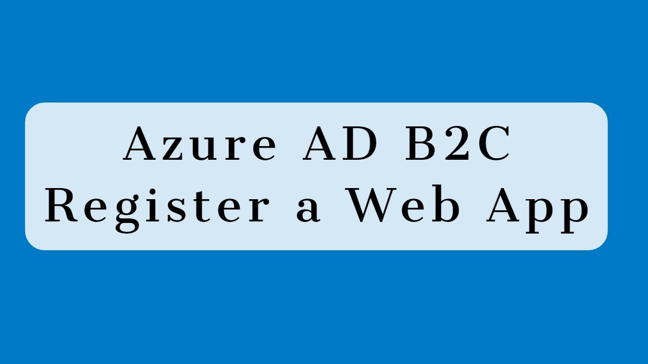 Azure AD B2C - Register a Web Application - YouTube