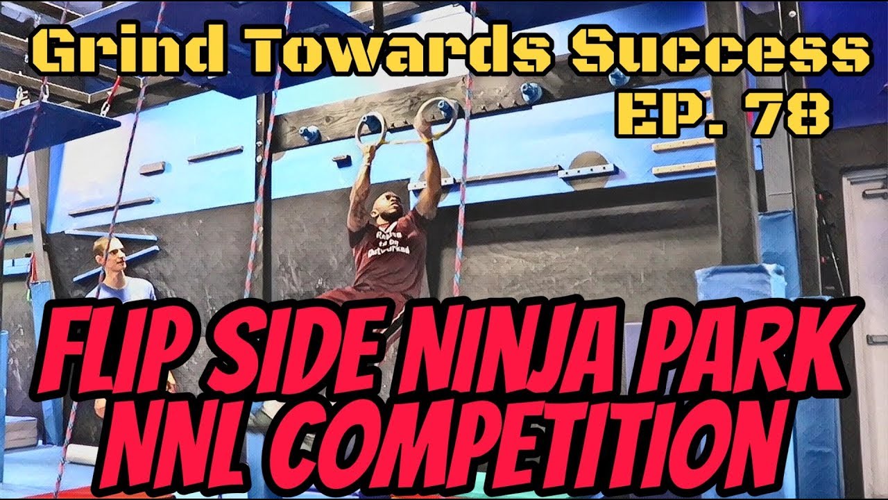 Flip Side Ninja Park NNL Competition | Grind Towards Success EP. 78 ...