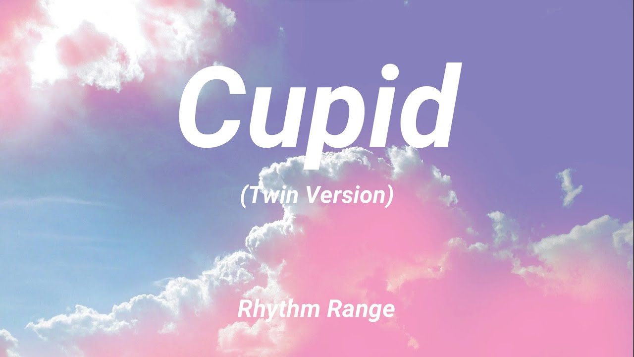 Cupid - Fifty Fifty (Twin Version) (Lyrics) - I gave a second chance to ...