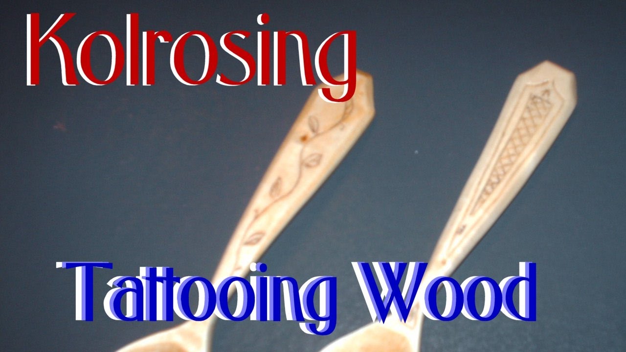 Kolrosing - Tattooing Wood - YouTube