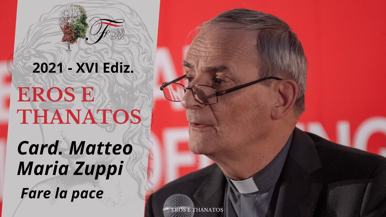 Card. Matteo Maria Zuppi - Fare la pace | Eros e Thanatos - 2021 - YouTube
