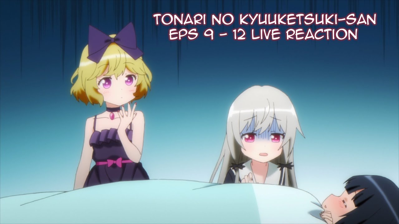 [Series Finale] Tonari no Kyuuketsuki San Eps 9 - 12 Live Reactions ...