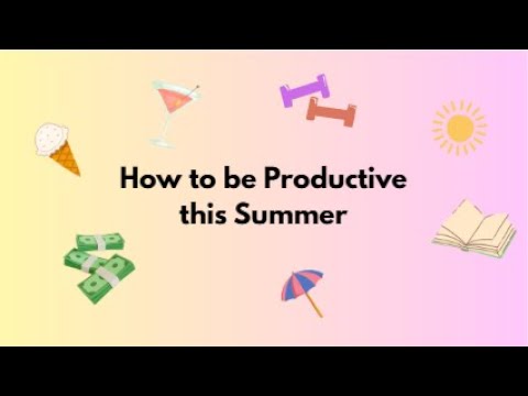 How to be Productive this Summer - YouTube