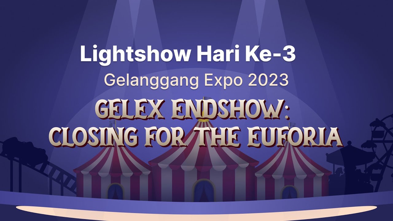 "Gelex Endshow : Closing for the Euforia" Gelanggang Expo 2023 | 18 ...