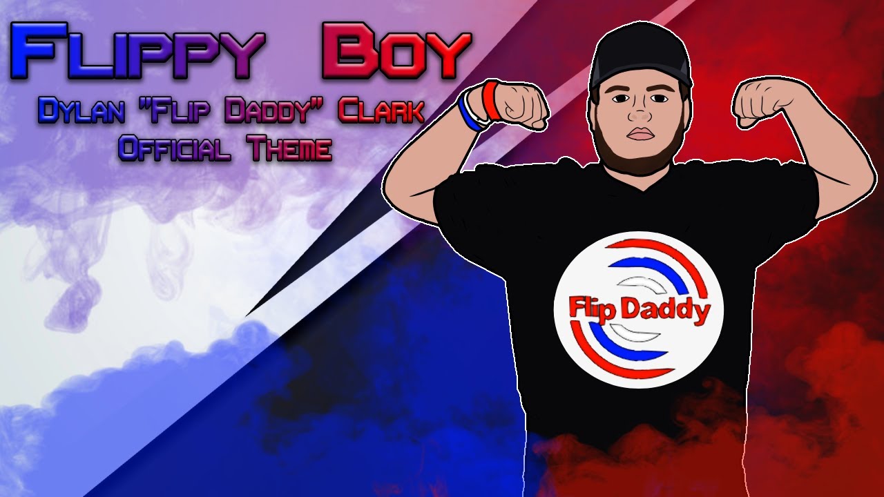 Dylan "Flip Daddy" Clark - Flippy Boy (Official Theme) feat. Tanner ...