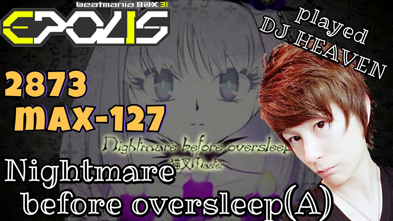 Nightmare before oversleep(A) 2873 max-127【beatmania ⅡDX 31 EPOLIS】 - YouTube