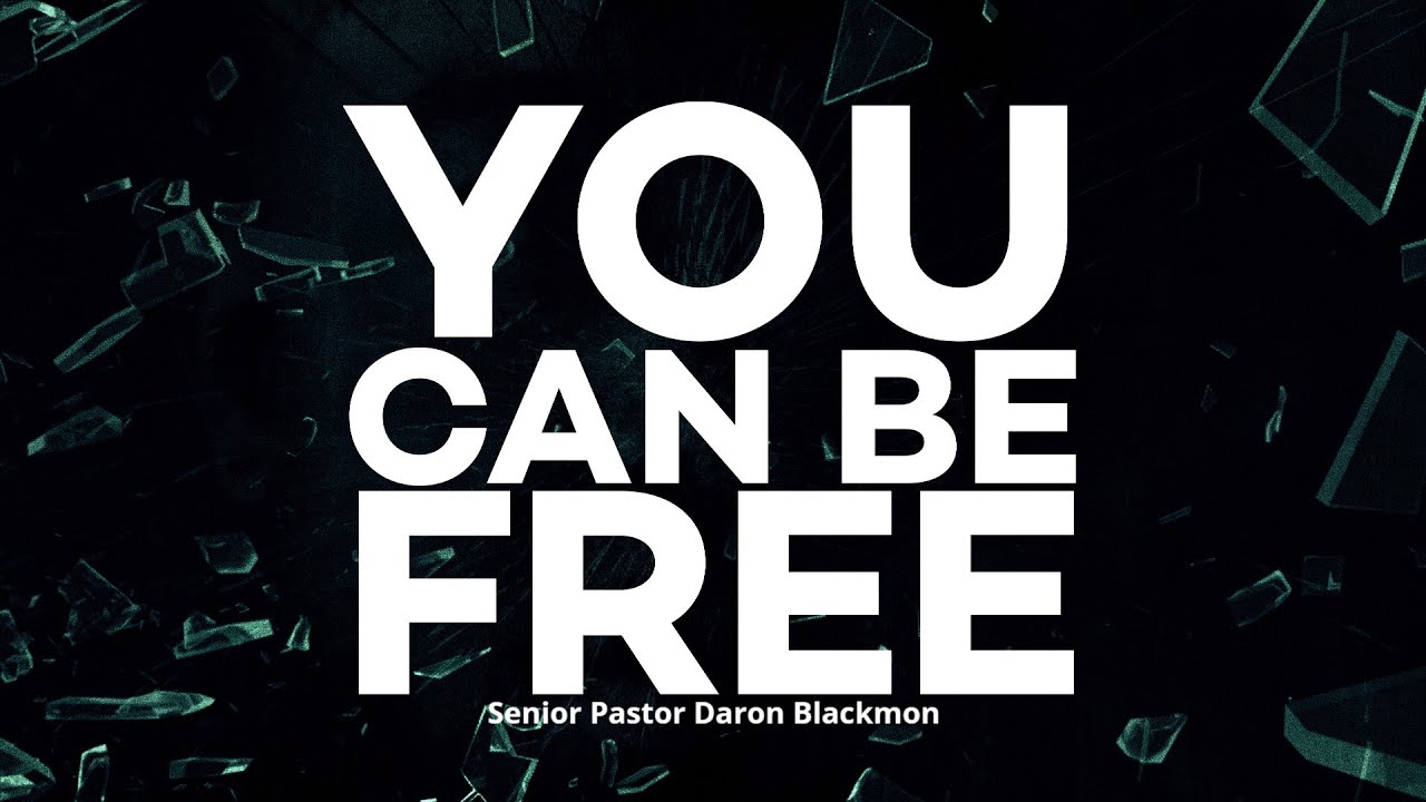 You Can Be Free | Pastor Daron Blackmon - YouTube