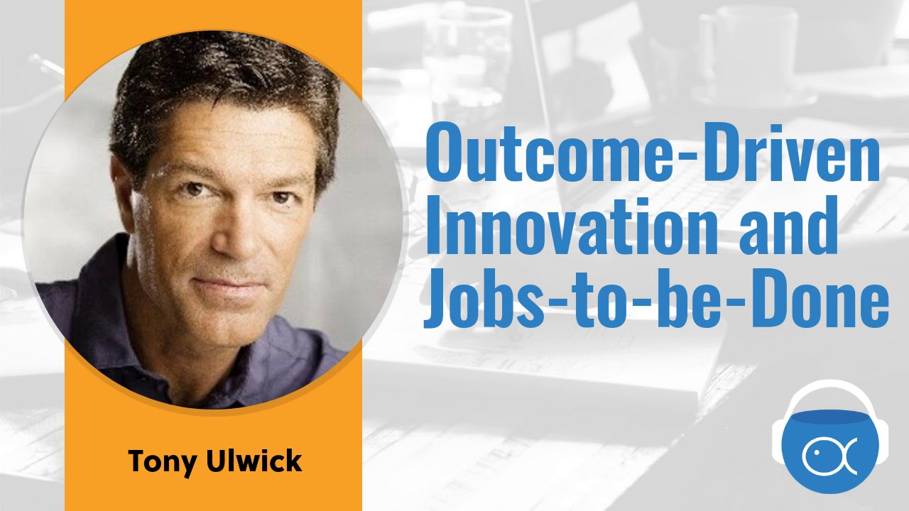 S4E7-Tony Ulwick: Outcome-Driven Innovation and Jobs-to-be-Done - YouTube