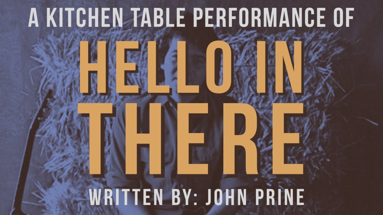 A Kitchen Table Performance of “Hello in There” written by: John Prine ...