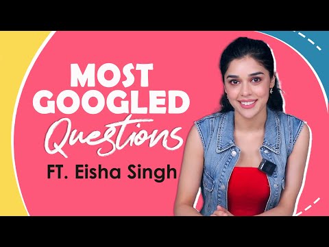 Most Googled Questions Ft. Eisha Singh | India Forums