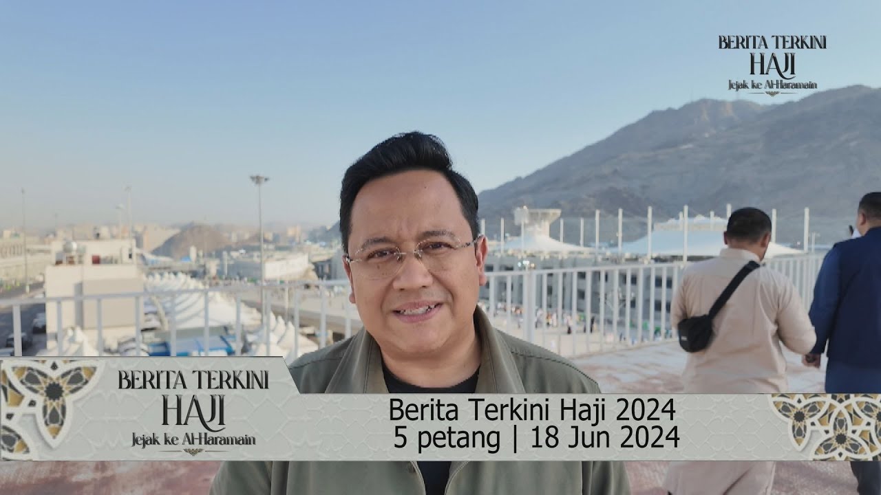 Berita Terkini Haji 2024 5 petang | 18 Jun 2024 - YouTube