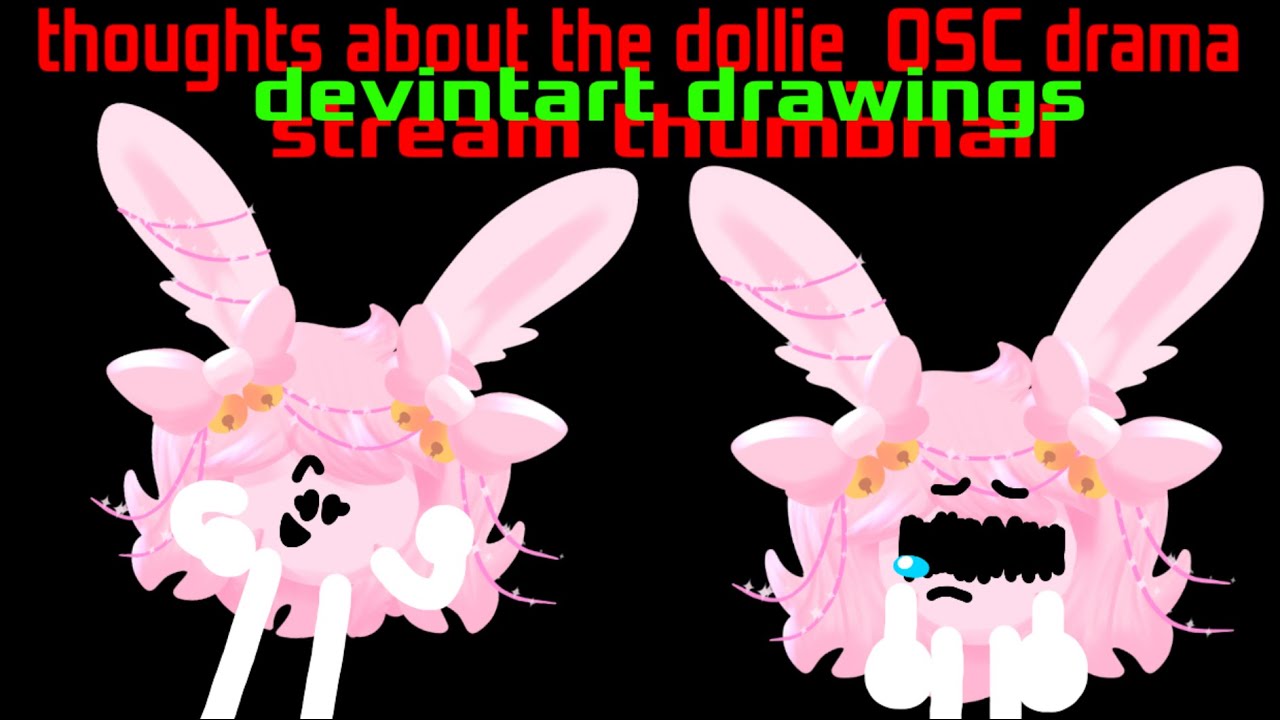 Thoughts and feelings about the dollie_OSC drama stream thumbnail ...