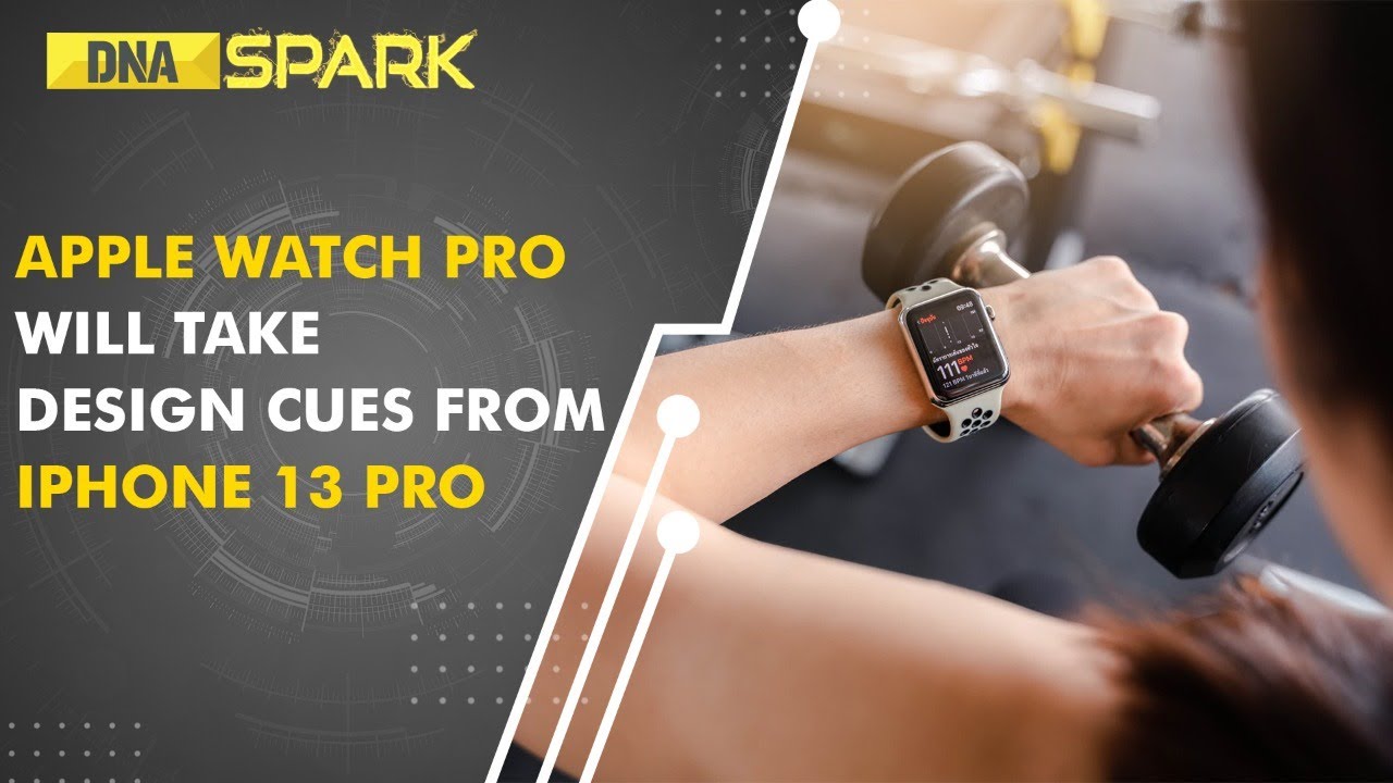 DNA Spark: iPhone 13 Pro-inspired Apple Watch Pro could be launched ...