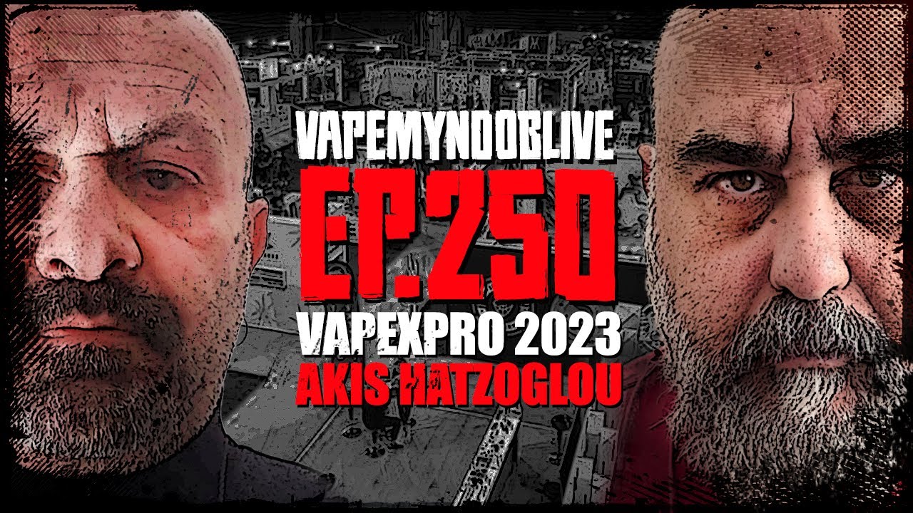 VAPEMYNOOBLIVE 250 - 🕙 - VAPEXPRO 2023...Τετ α τετ με τον διοργανωτή ...
