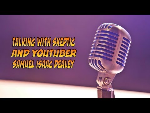 Talking With YouTuber And Skeptic Samuel Dealey - YouTube