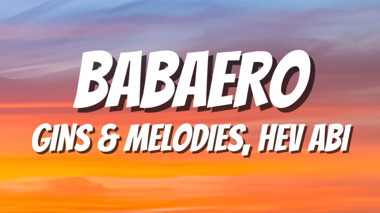 BABAERO - GINS&MELODIES, HEV ABI (SOUL VERSION) | LYRICS - YouTube