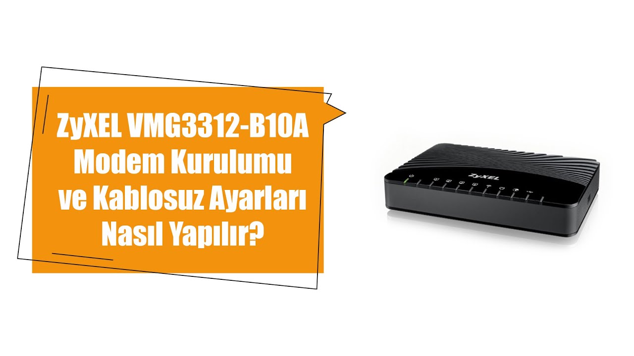 ZyXEL VMG3312-B10A Modem Kurulumu ve Kablosuz Ayarları Nasıl Yapılır ...