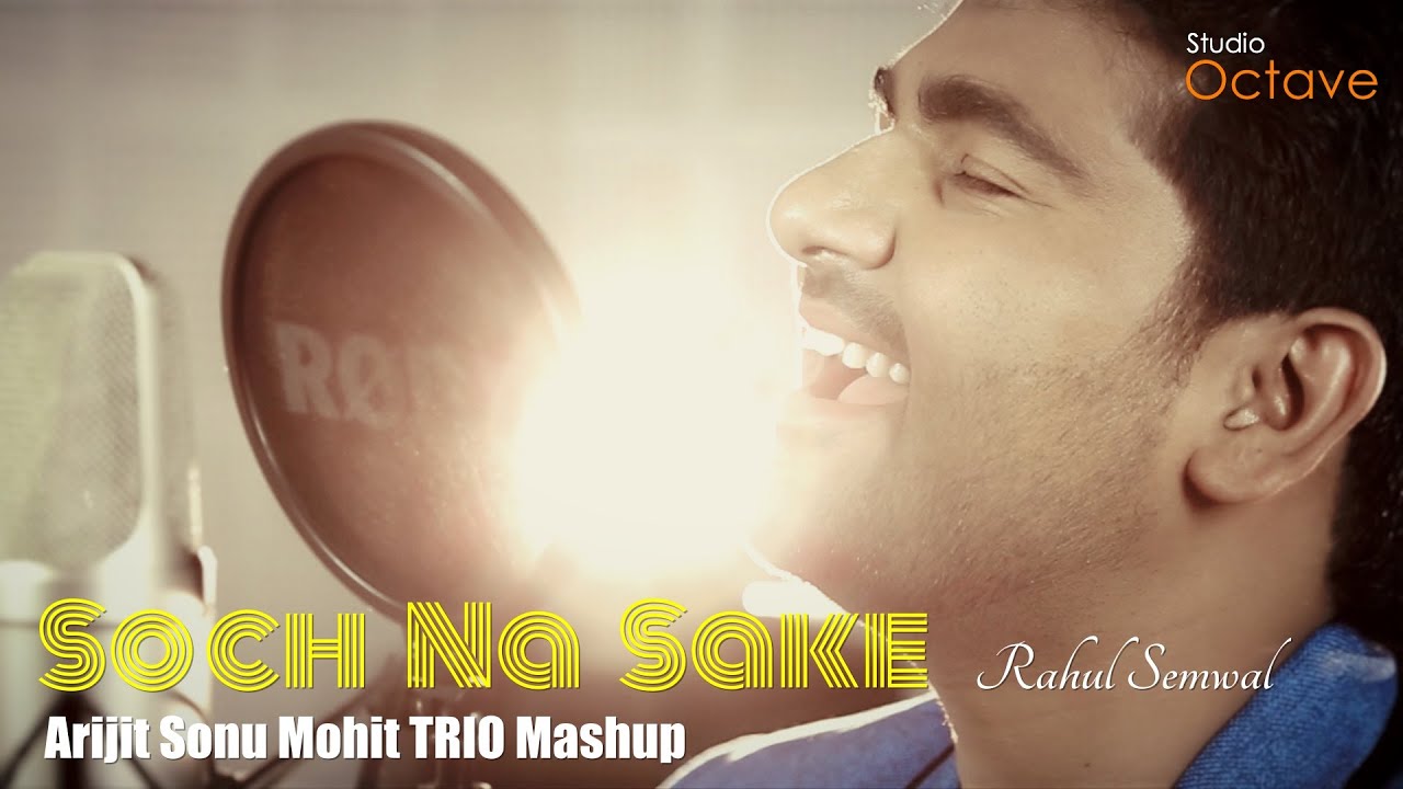 Soch Na Sake | Arijit Sonu Mohit TRIO Mashup | Rahul Semwal | Studio Octave Production | 2016 ...