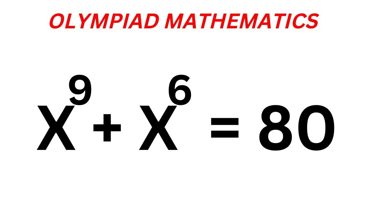 A Nice Math Olympiad Equation X^9+X^6=80 - YouTube