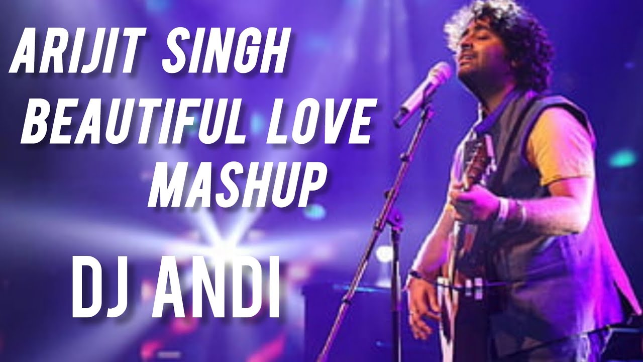 Arijit Singh Beautiful Love Mashup | DJ ANDI | Arijit Singh 2024 - YouTube