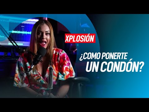 Xplosión // ¿Cómo ponerte un Condón? con Karly Fornos 🔥