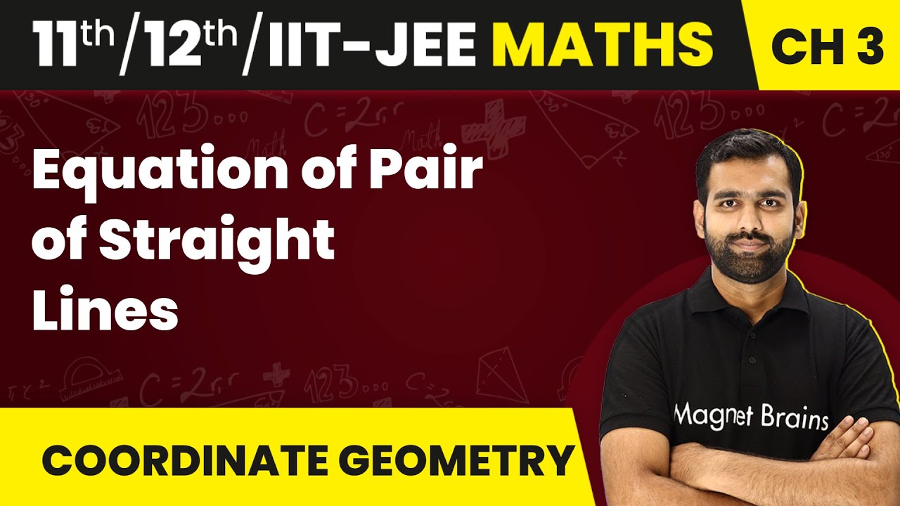 Equation of Pair of Straight Lines | Maths | Class 11/12/IIT-JEE | 2024 ...