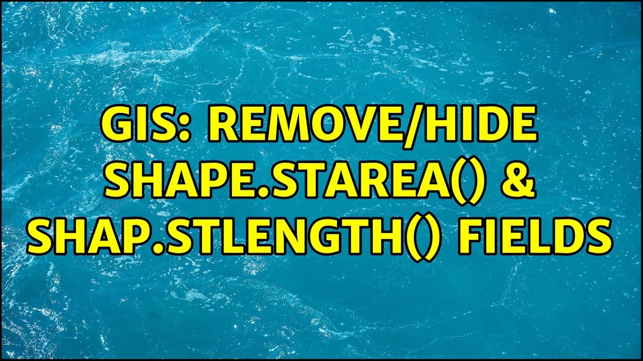 GIS: Remove/Hide SHAPE.STArea() & SHAP.STLength() fields - YouTube