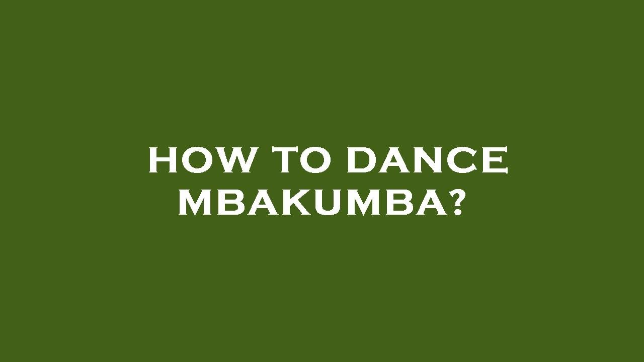 How to dance mbakumba? - YouTube