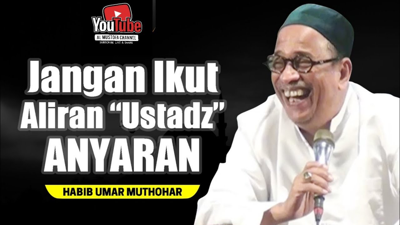 HABIB UMAR MUNTHOHAR JANGAN IKUT ALIRAN "USTAD" ANYARAN @AlMustofaChannel - YouTube