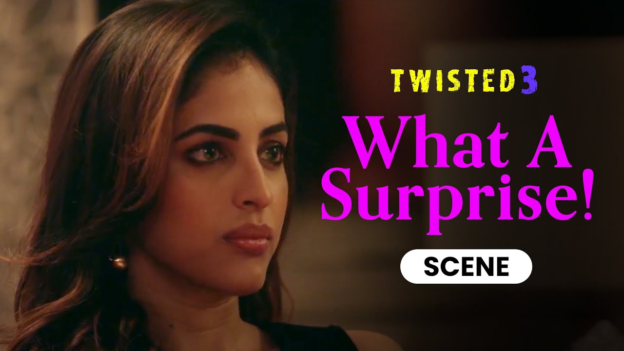 What A Surprise! | Scene | Twisted 3 | Priya Banerjee | Garima Jain ...