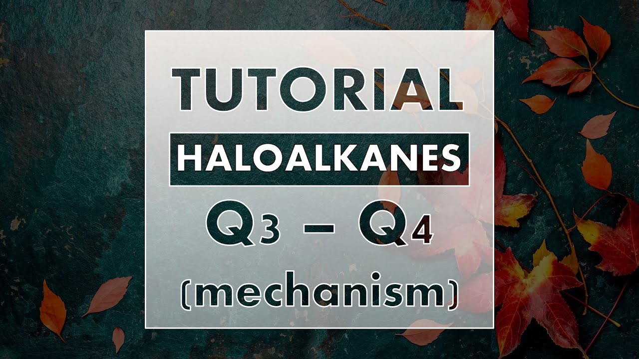 Tutorial Haloalkanes Q3 - Q4 - YouTube