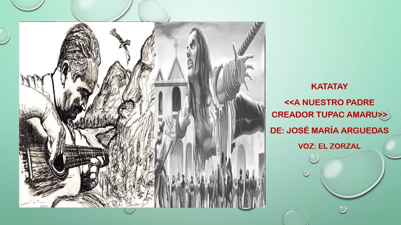 JOSÉ MARÍA ARGUEDAS-A NUESTRO PADRE CREADOR TUPAC AMARU - YouTube