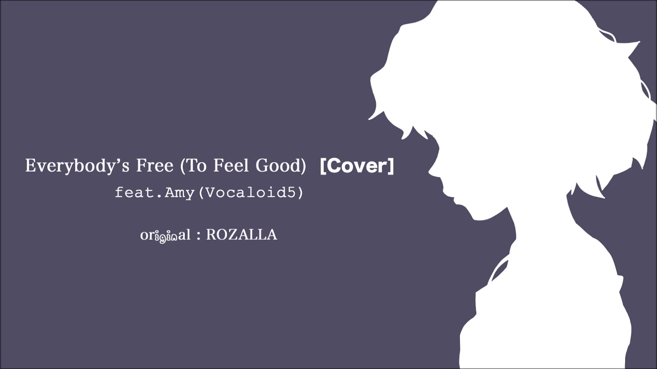 「Everybody's Free (To Feel Good)」 - Cover (Amy/Vocaloid5) ※修正版 - YouTube
