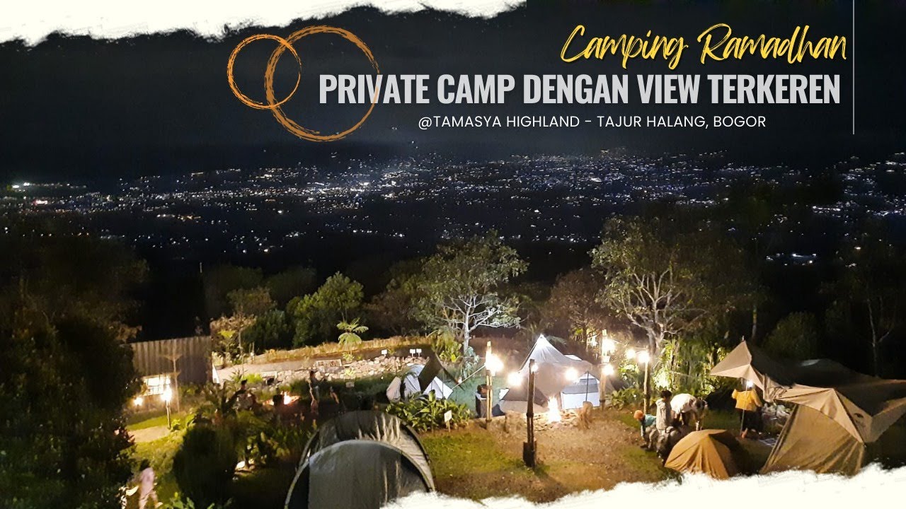 Camping Ramadhan Dengan View Terkeren | Tamasya Highland, Tajur Halang ...
