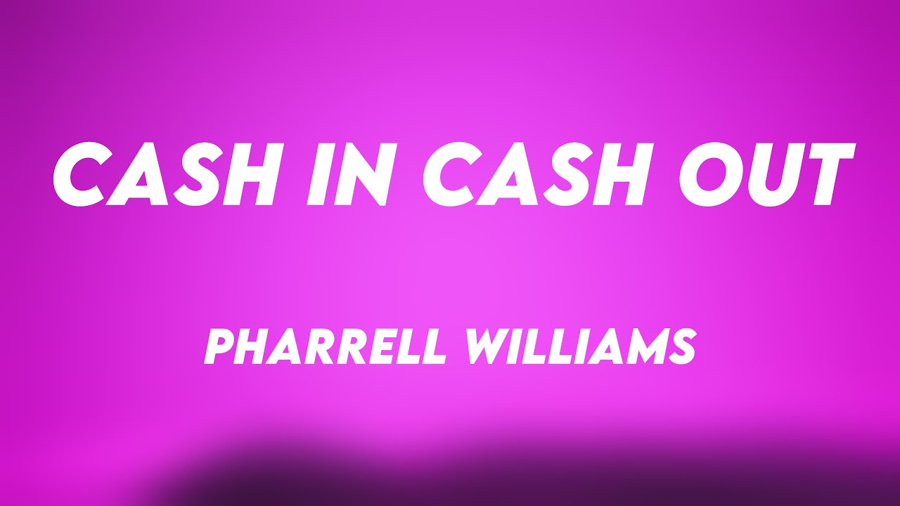 Cash In Cash Out - Pharrell Williams ^Lyric Song^ 🛸 - YouTube
