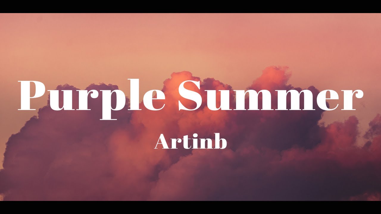 누구에게나 어울리는 색깔이 있대. Artinb - Purple Summer - YouTube