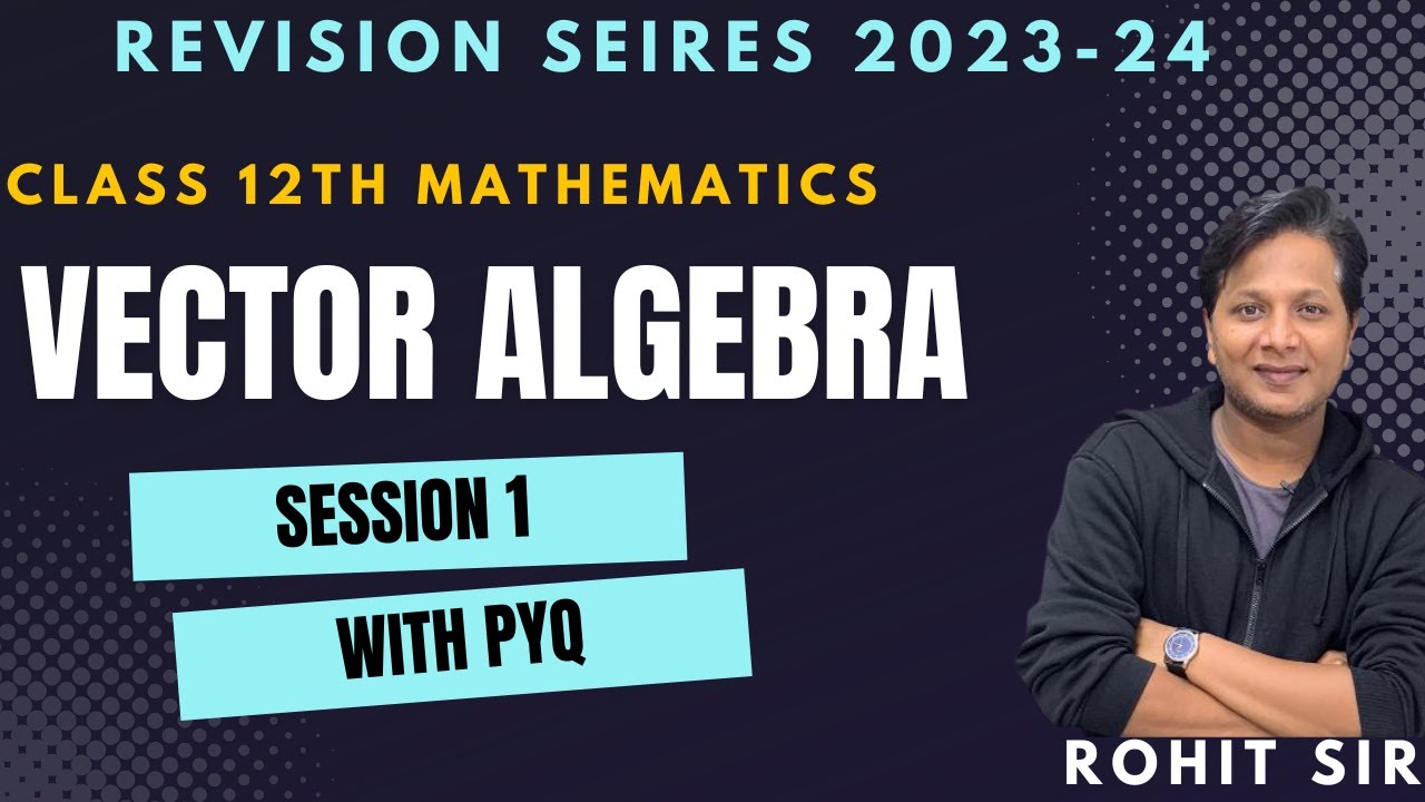 CBSE Class 12 | Vector Algebra | Session 1 | Revision Series 2023-24 | Rohit Sir - YouTube
