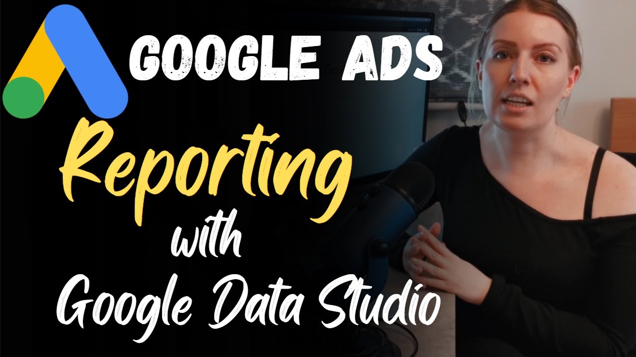 Using Google Data Studio for Google Ads Reporting | Google Ads Complete Course - YouTube